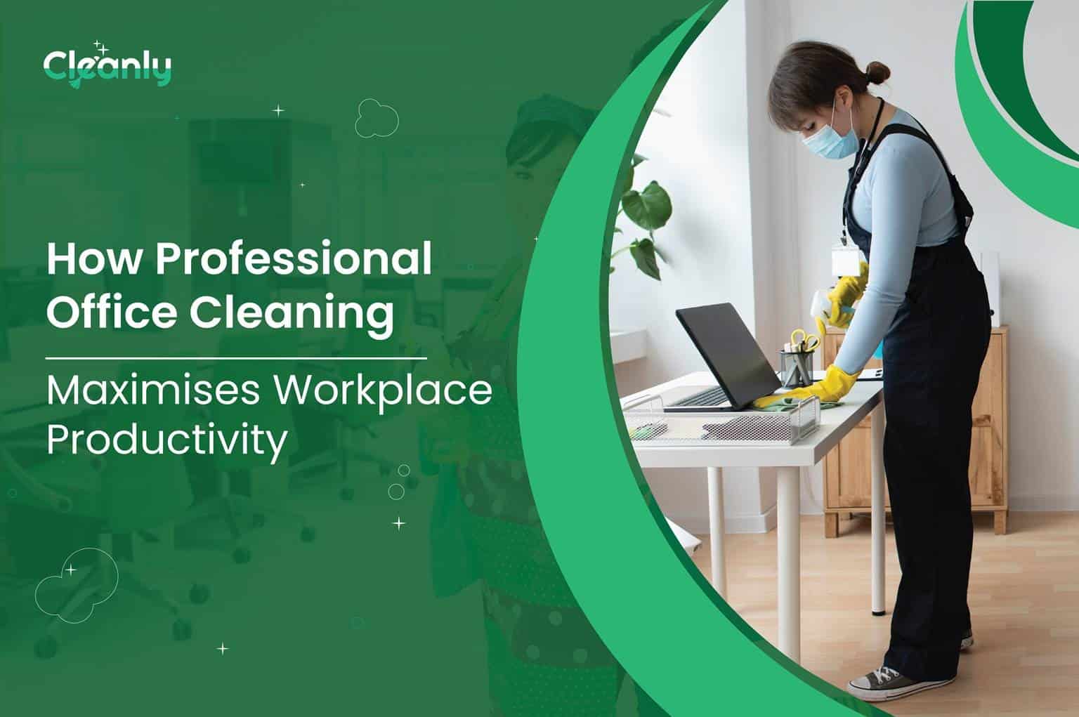 How Professional Office Cleaning Boosts Workplace Productivity